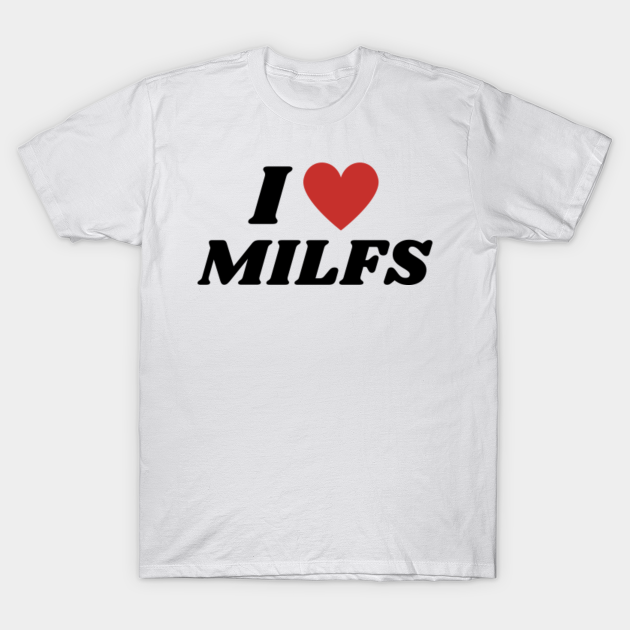 Funny I Heart Milfs I Love Milfs I Love Hot Milfs I Love Hot Moms